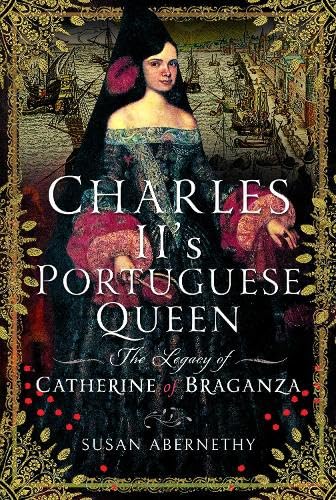 Charles II’s Portuguese Queen: The Legacy of Catherine of Braganza is ...